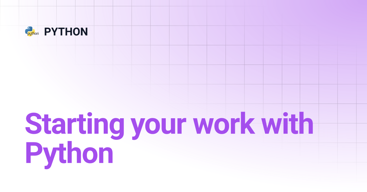 Starting your work with Python | PYTHON Starting your work with Python | PYTHON