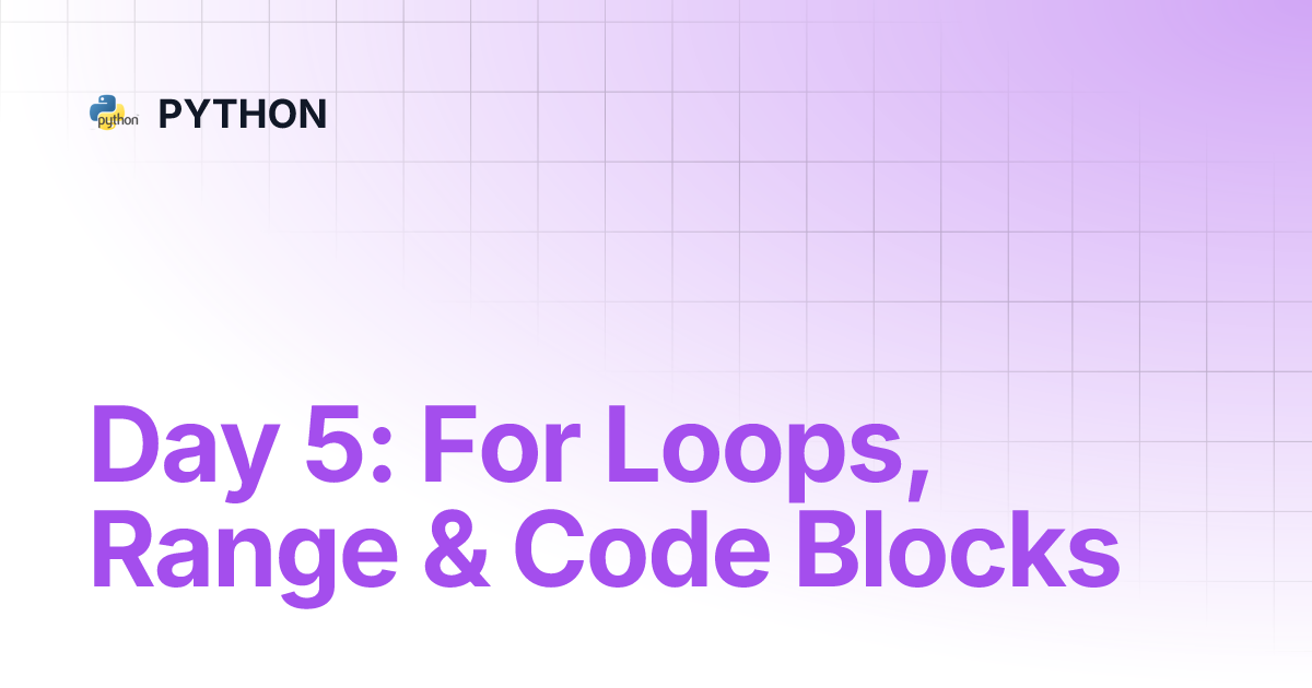 Day 5: For Loops, Range & Code Blocks | PYTHON